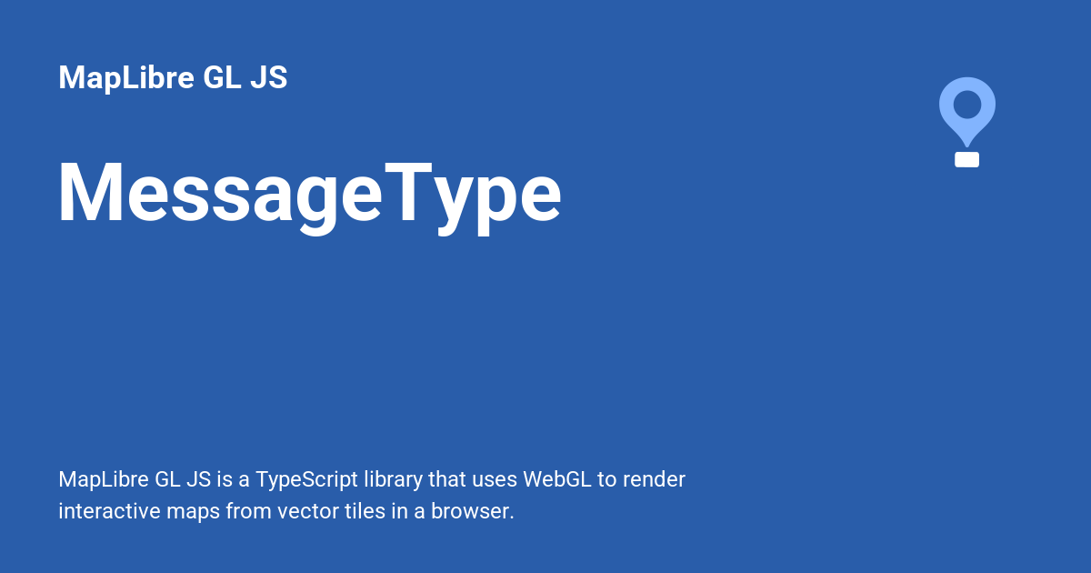 MessageType - MapLibre GL JS
