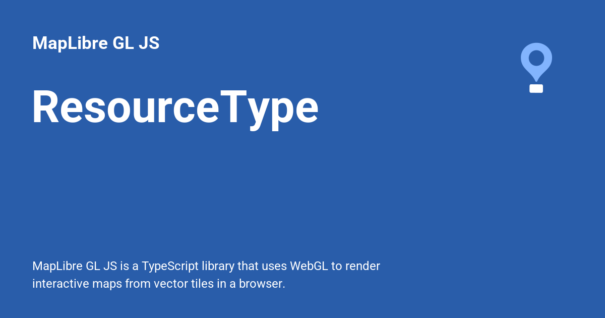 ResourceType - MapLibre GL JS