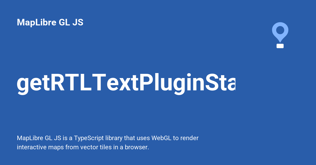 getRTLTextPluginStatus() - MapLibre GL JS