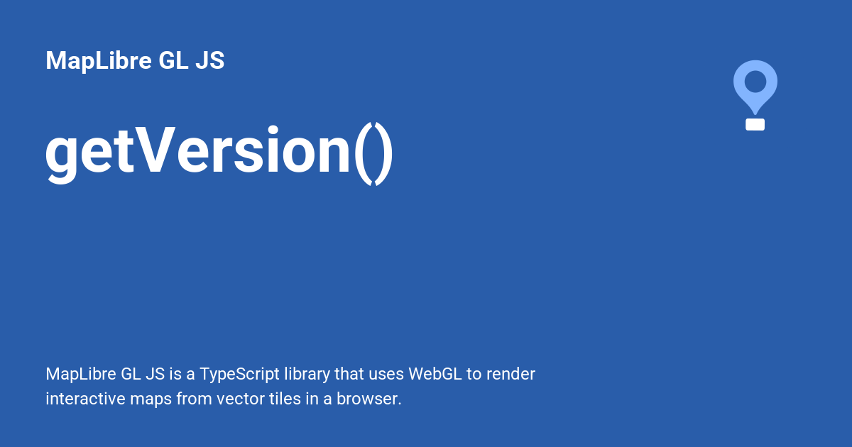 getVersion() - MapLibre GL JS