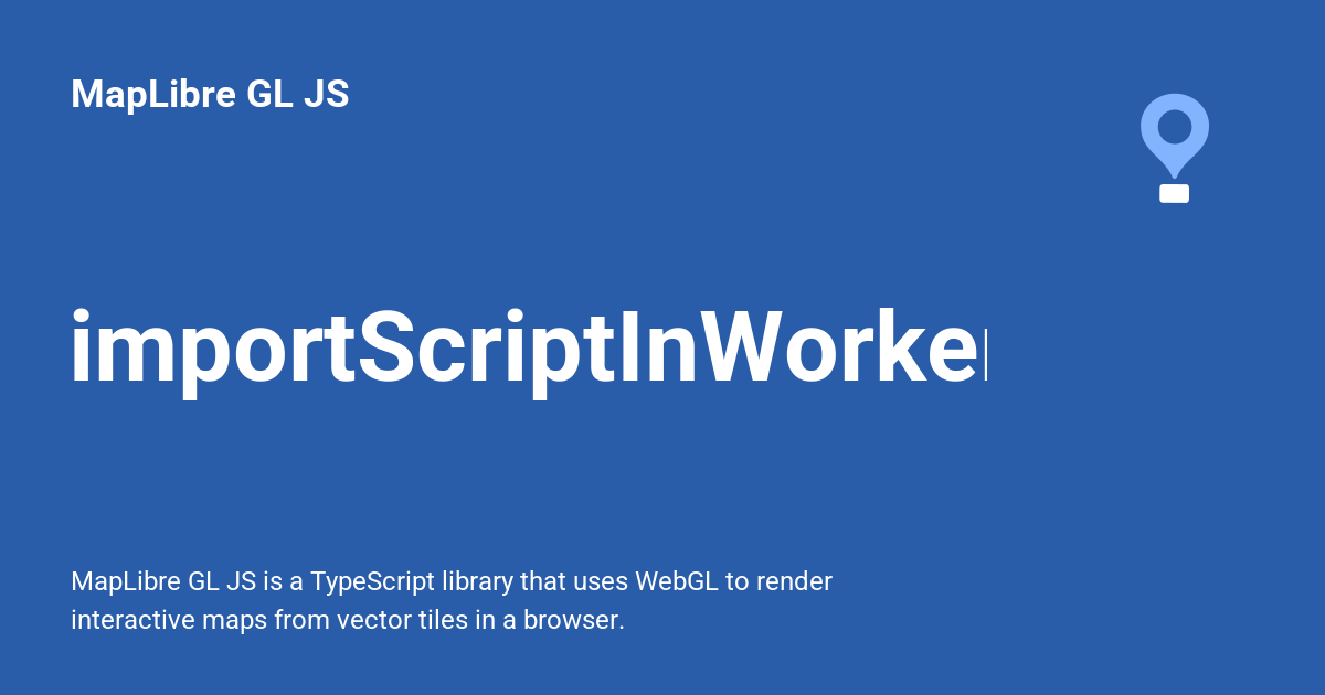 importScriptInWorkers() - MapLibre GL JS