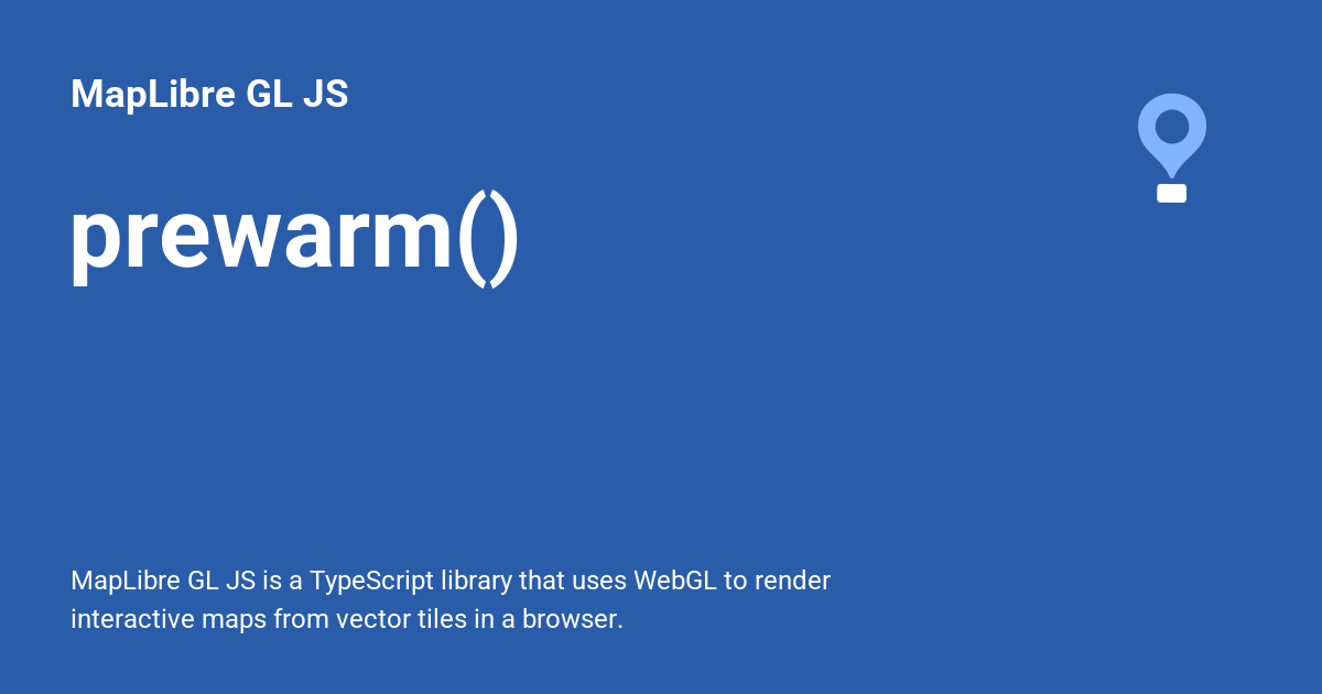 prewarm() - MapLibre GL JS