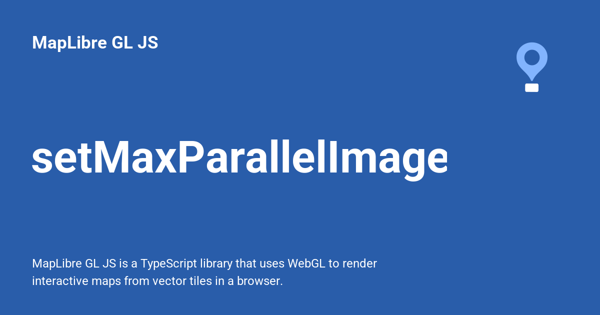 setMaxParallelImageRequests() - MapLibre GL JS