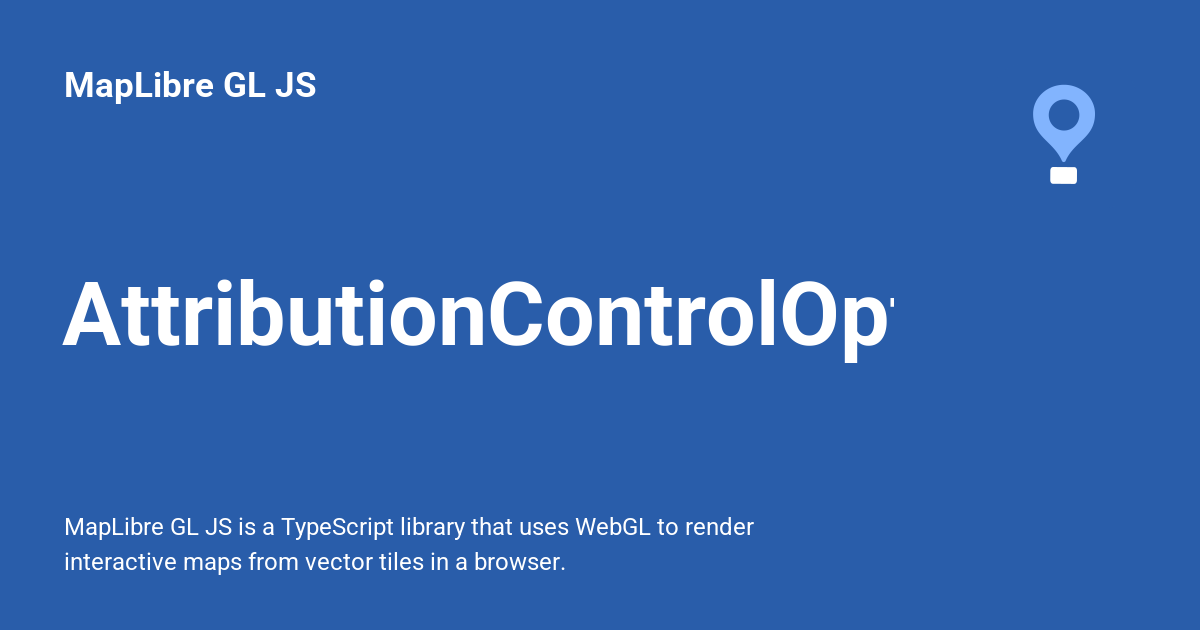 AttributionControlOptions - MapLibre GL JS