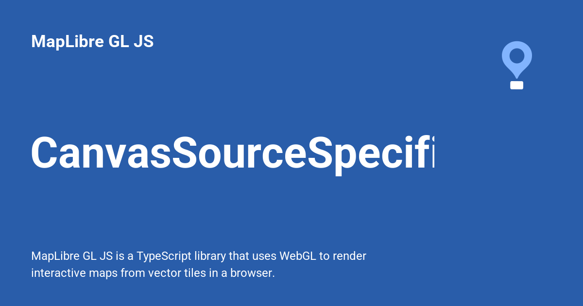 CanvasSourceSpecification - MapLibre GL JS