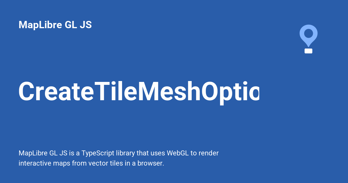 CreateTileMeshOptions - MapLibre GL JS