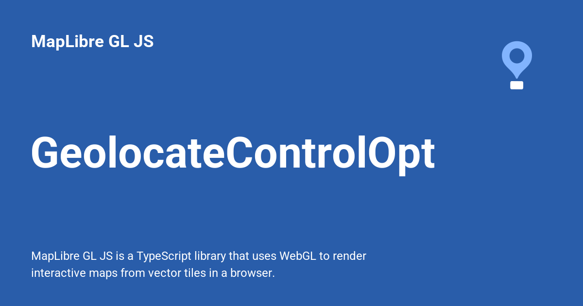 GeolocateControlOptions - MapLibre GL JS