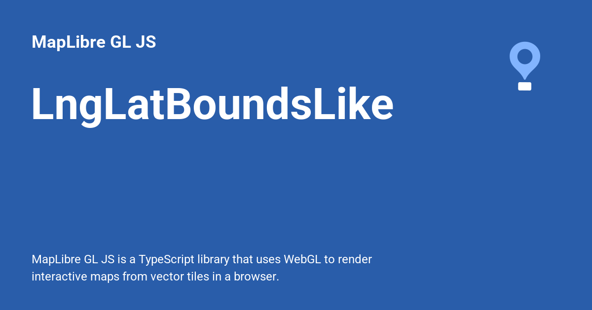 LngLatBoundsLike - MapLibre GL JS