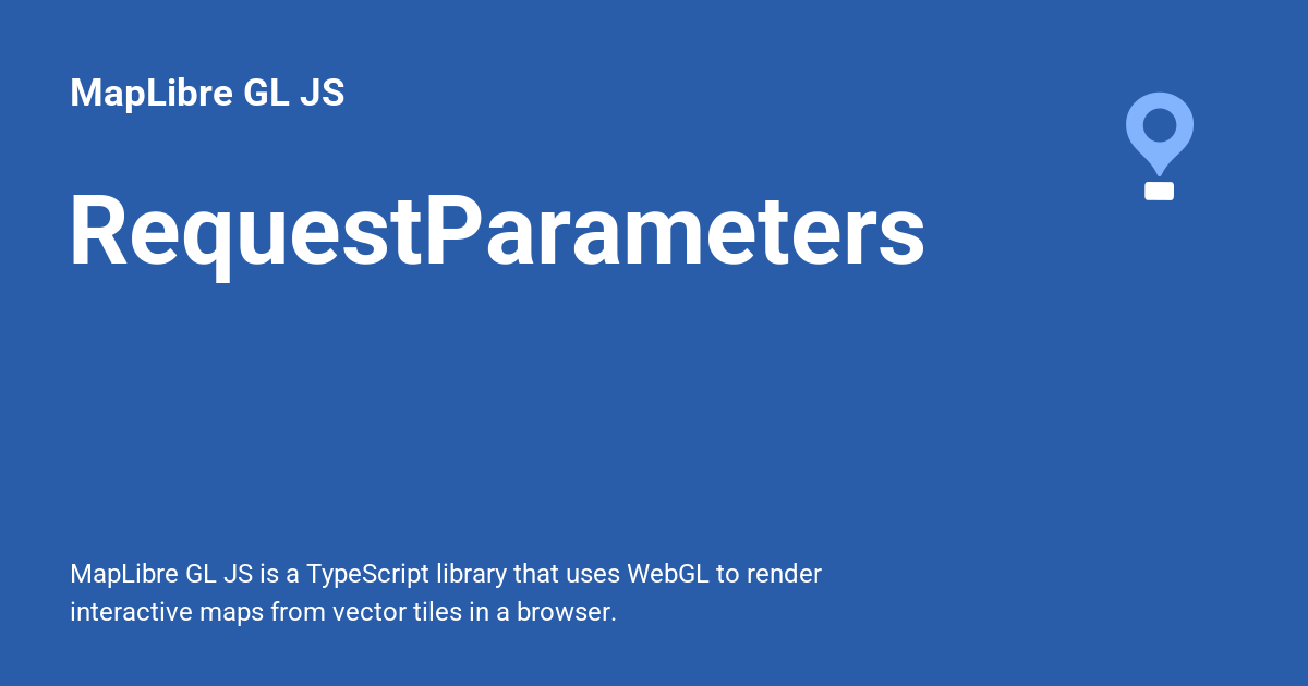 RequestParameters - MapLibre GL JS