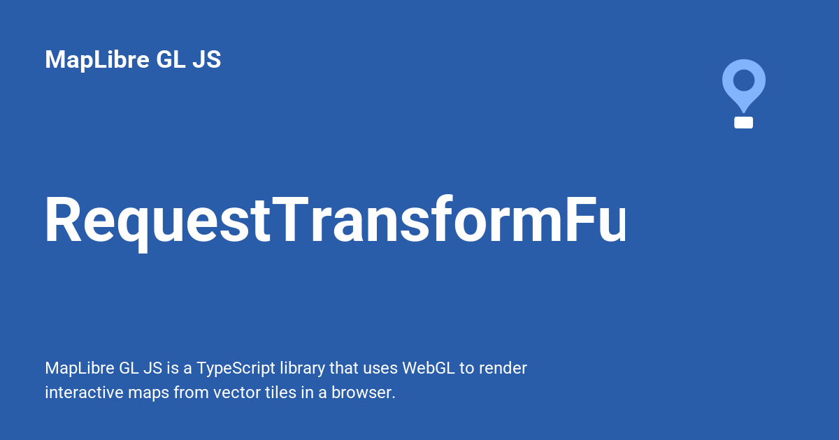 RequestTransformFunction() - MapLibre GL JS