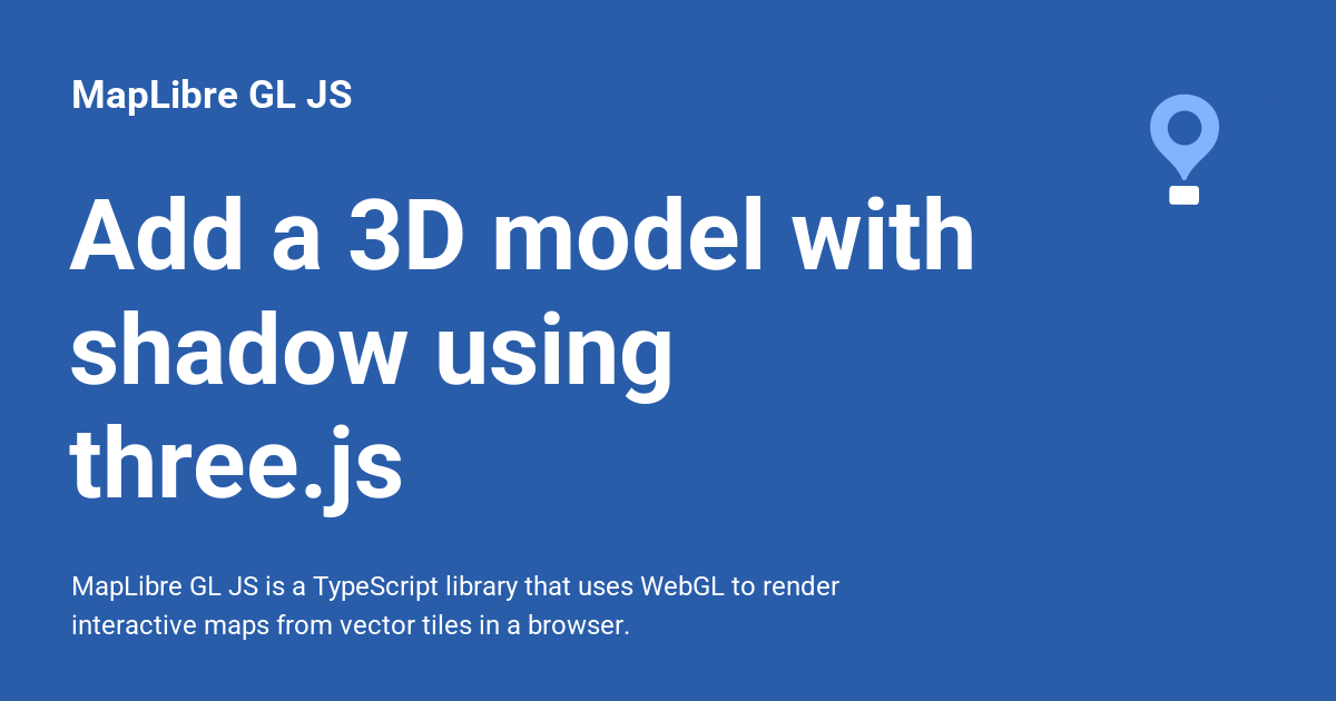 Add a 3D model with shadow using three.js - MapLibre GL JS