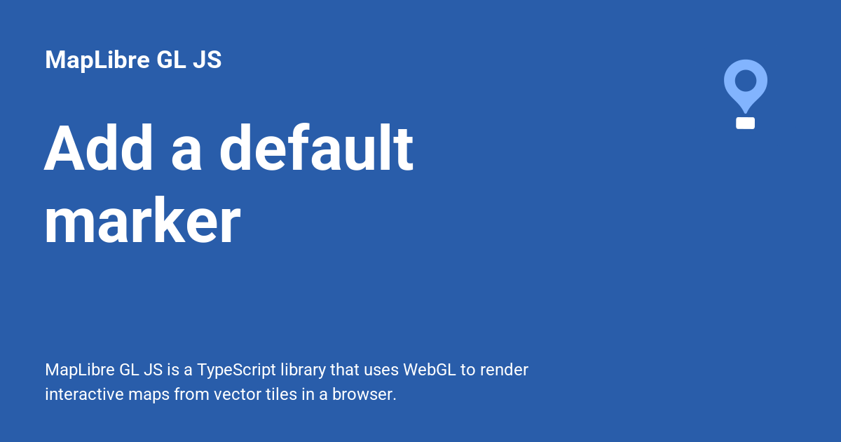Add a default marker - MapLibre GL JS