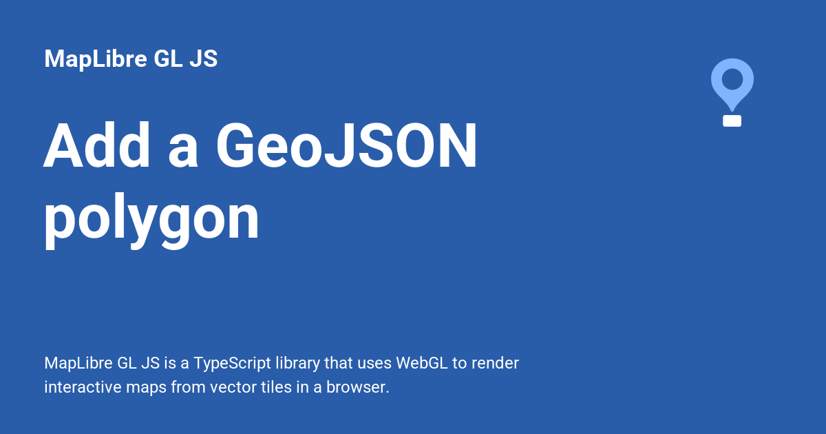 Add a GeoJSON polygon - MapLibre GL JS