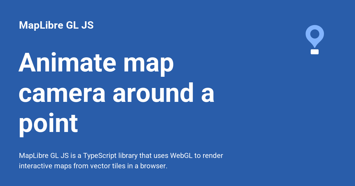 Animate map camera around a point - MapLibre GL JS