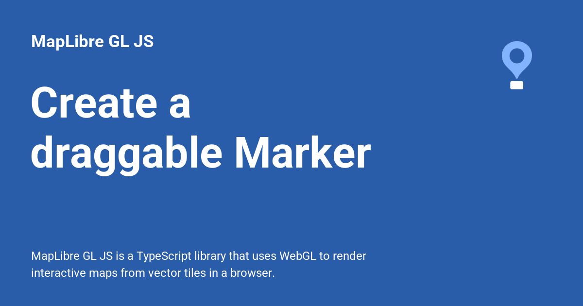 Create a draggable Marker - MapLibre GL JS
