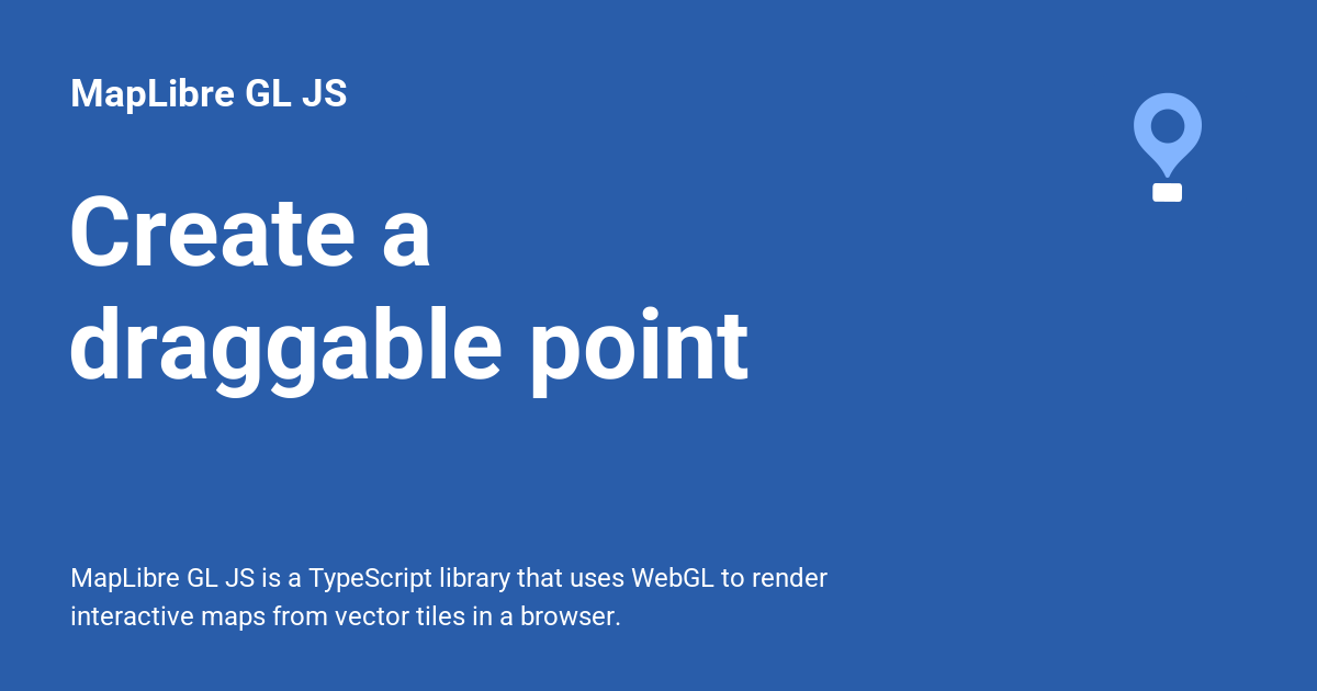 Create a draggable point - MapLibre GL JS