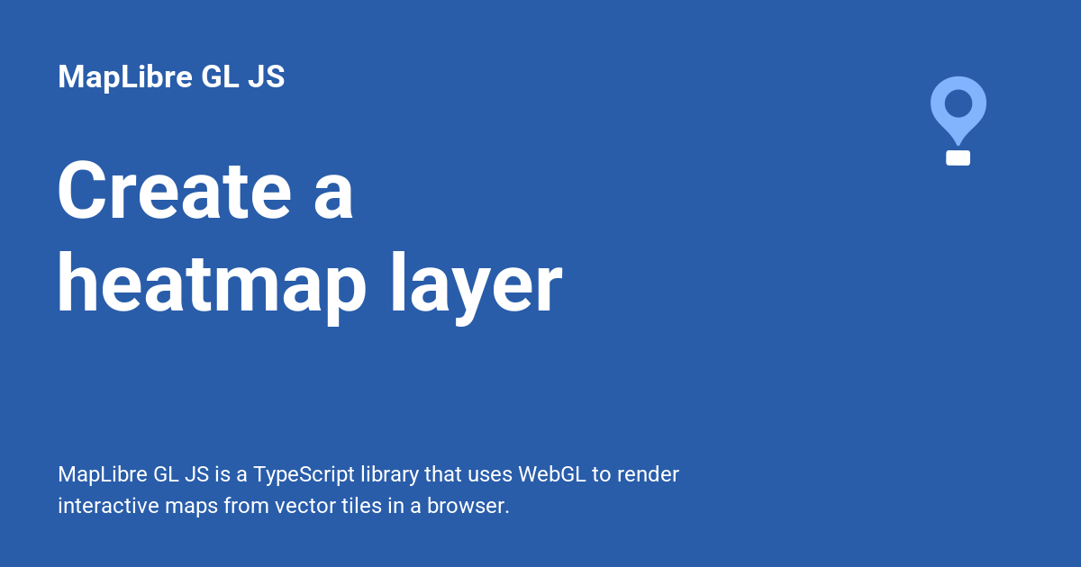 Create a heatmap layer - MapLibre GL JS