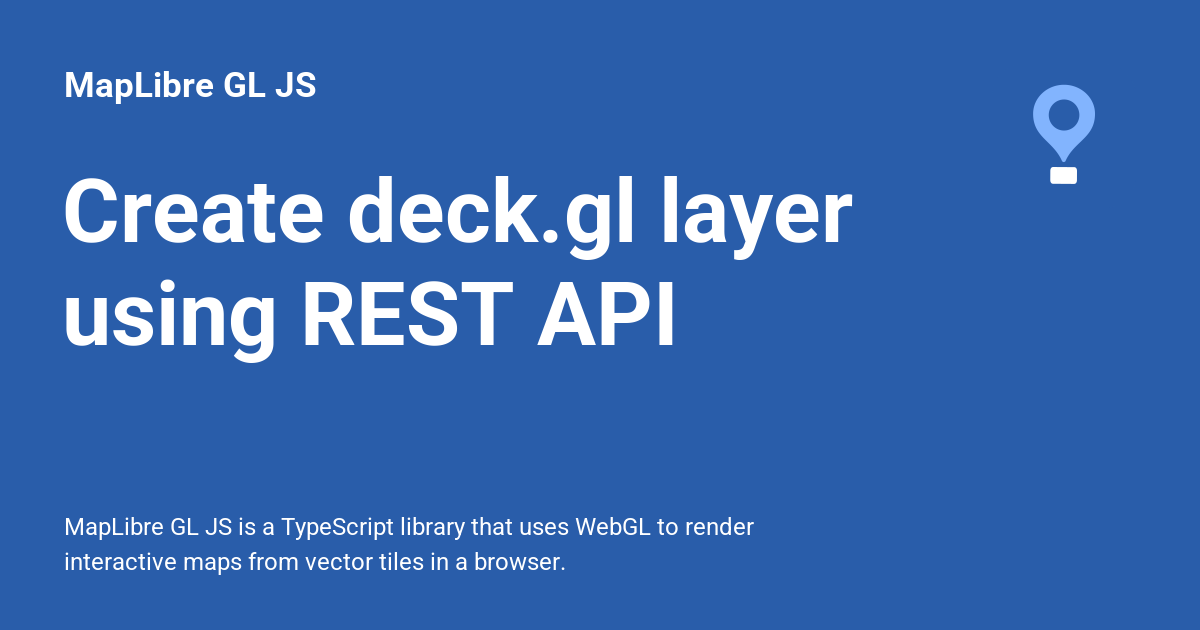Create deck.gl layer using REST API - MapLibre GL JS