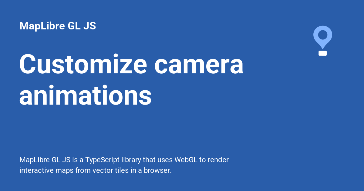 Customize camera animations - MapLibre GL JS