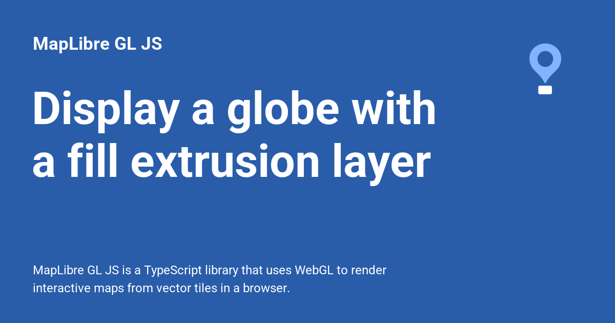 Display a globe with a fill extrusion layer - MapLibre GL JS