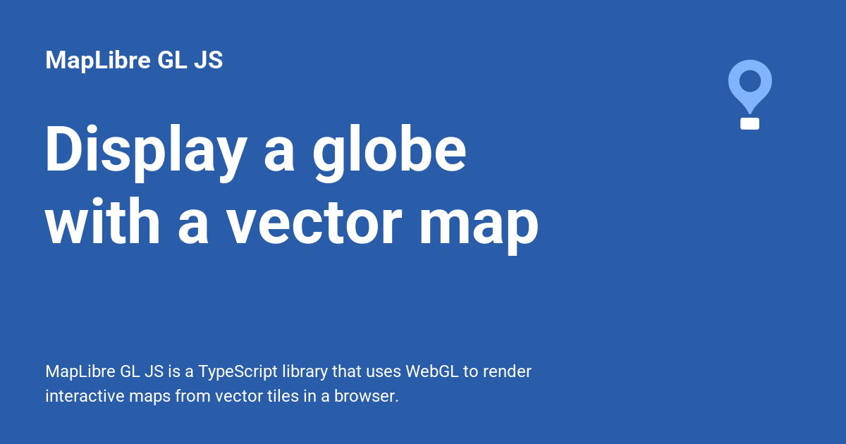 Display a globe with a vector map - MapLibre GL JS