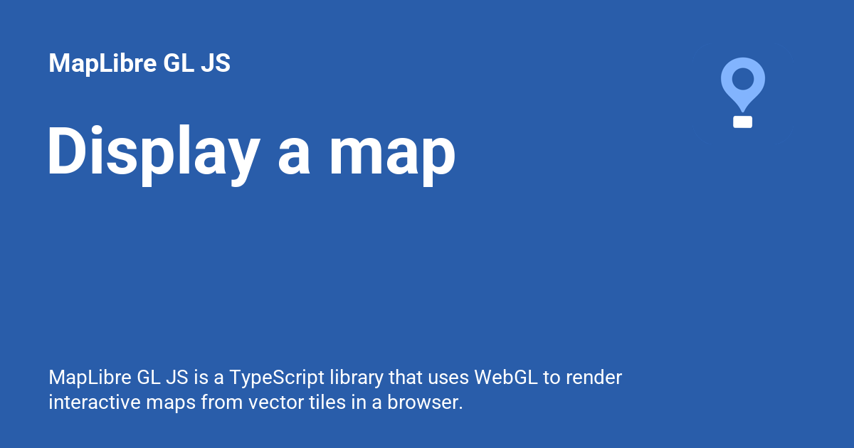 Display a map - MapLibre GL JS Display a map - MapLibre GL JS