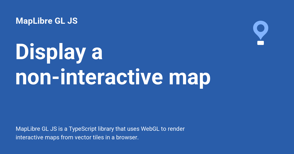 Display a non-interactive map - MapLibre GL JS