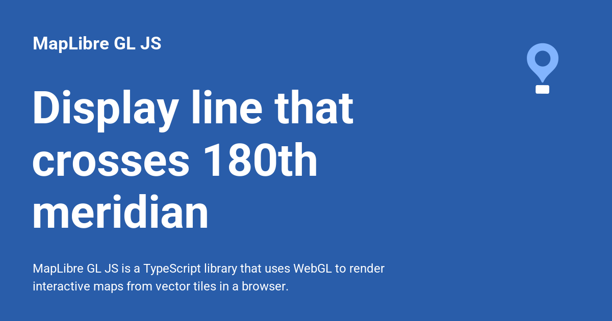 Display line that crosses 180th meridian - MapLibre GL JS