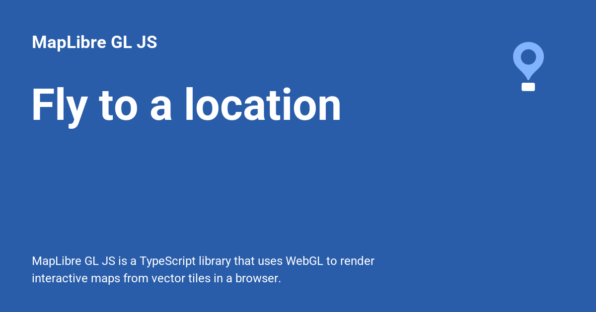 Fly to a location - MapLibre GL JS
