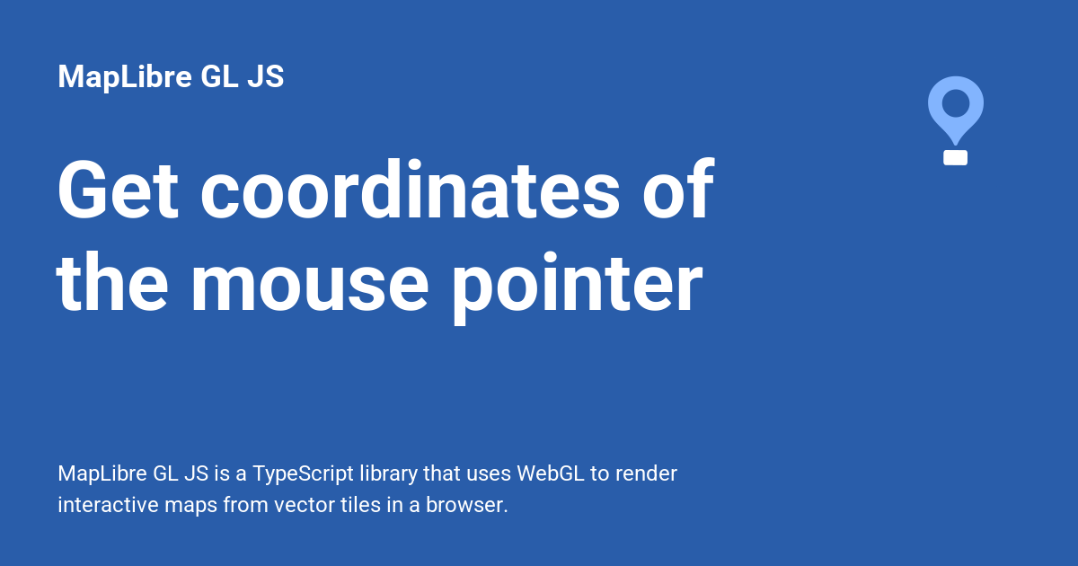 Get coordinates of the mouse pointer - MapLibre GL JS