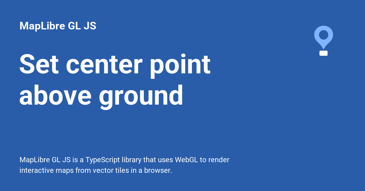 Set center point above ground - MapLibre GL JS