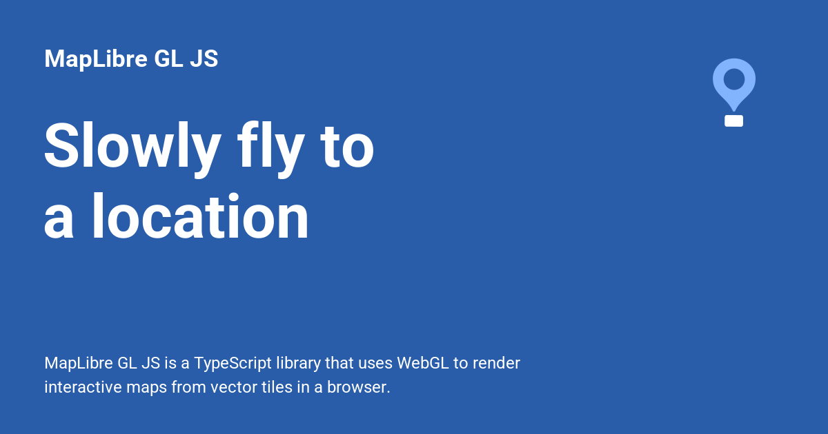 Slowly fly to a location - MapLibre GL JS
