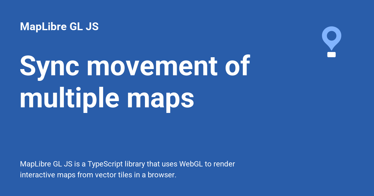 Sync movement of multiple maps - MapLibre GL JS