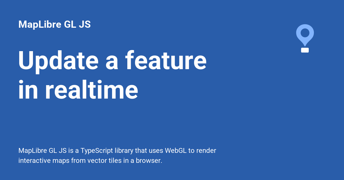 Update a feature in realtime - MapLibre GL JS