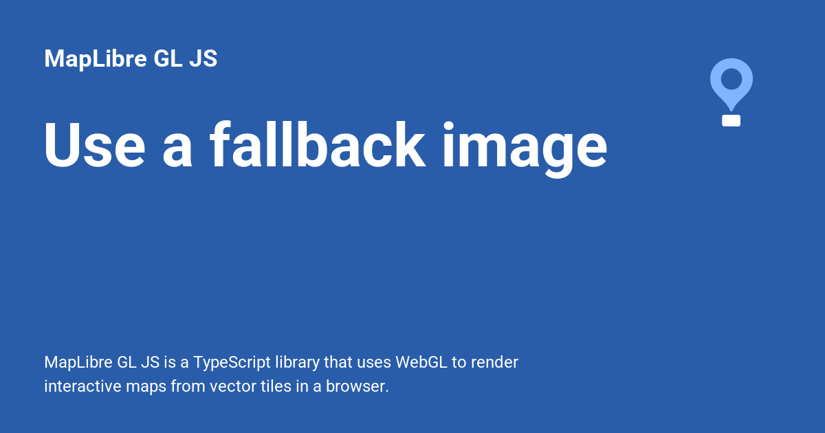 Use a fallback image - MapLibre GL JS