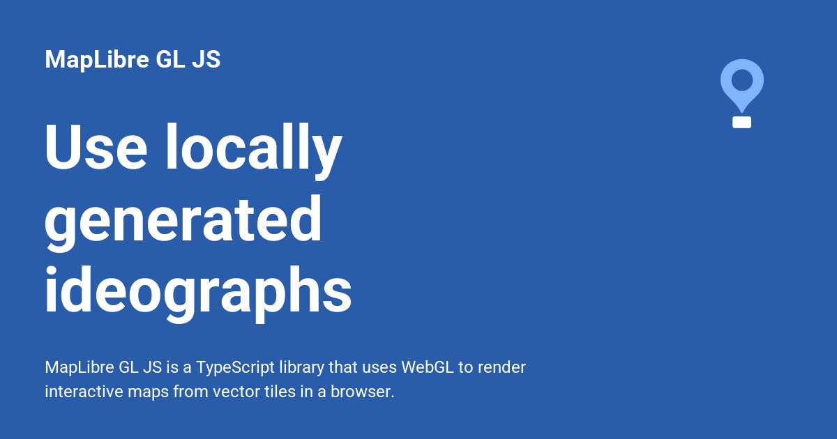 Use locally generated ideographs - MapLibre GL JS