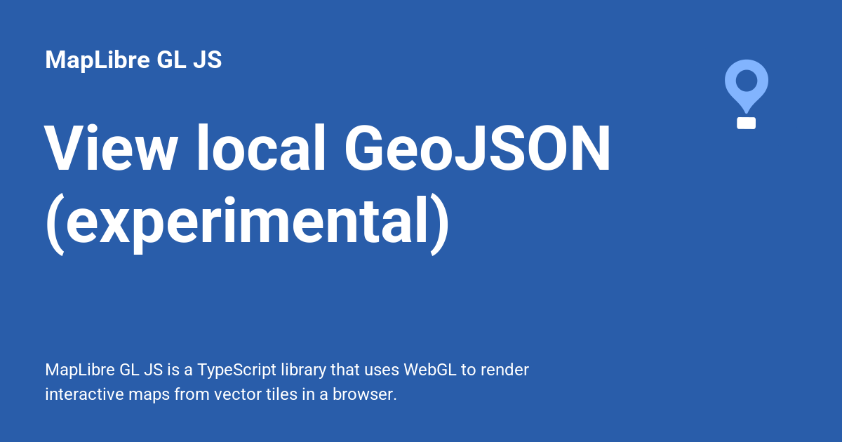 View local GeoJSON (experimental) - MapLibre GL JS