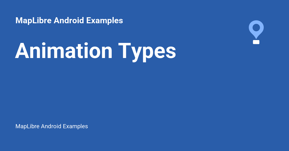 Animation Types - MapLibre Android Examples
