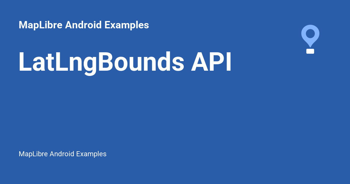 LatLngBounds API - MapLibre Android Examples