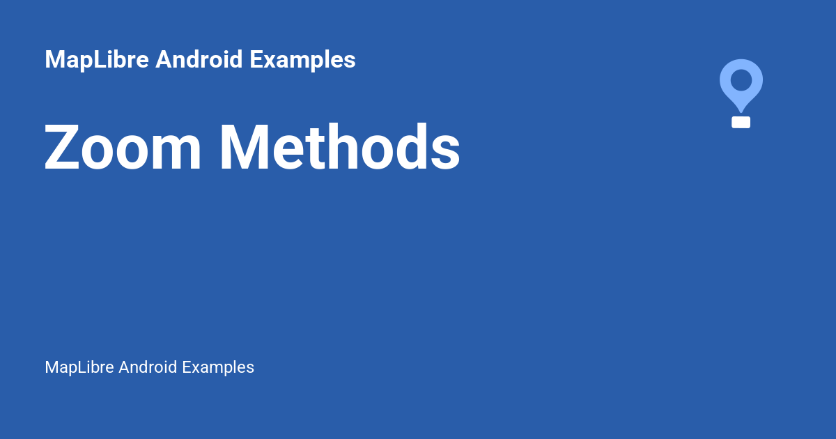 Zoom Methods - MapLibre Android Examples
