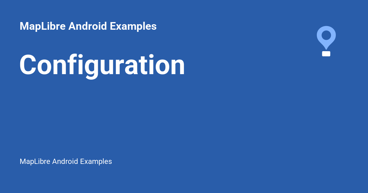 Configuration - MapLibre Android Examples