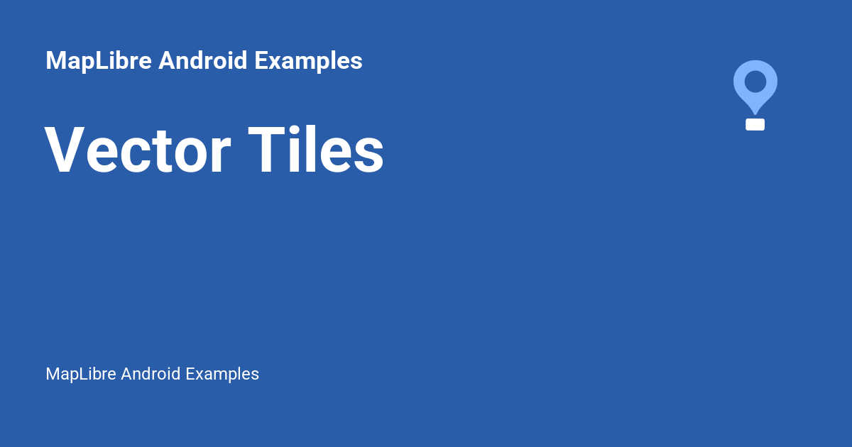 Vector Tiles - MapLibre Android Examples