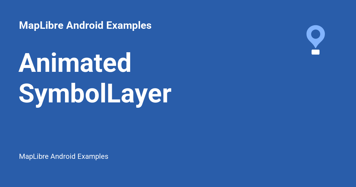 Animated SymbolLayer - MapLibre Android Examples