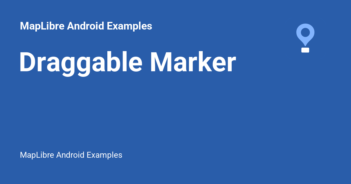 Draggable Marker Maplibre Android Examples