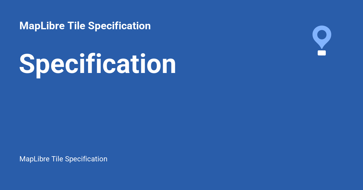Specification - MapLibre Tile Specification